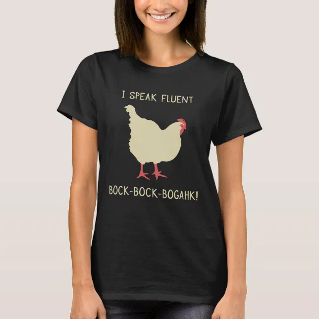 I Speak Fluent Bock-Bock-Bogahk! Funny Chicken T-Shirt | Zazzle