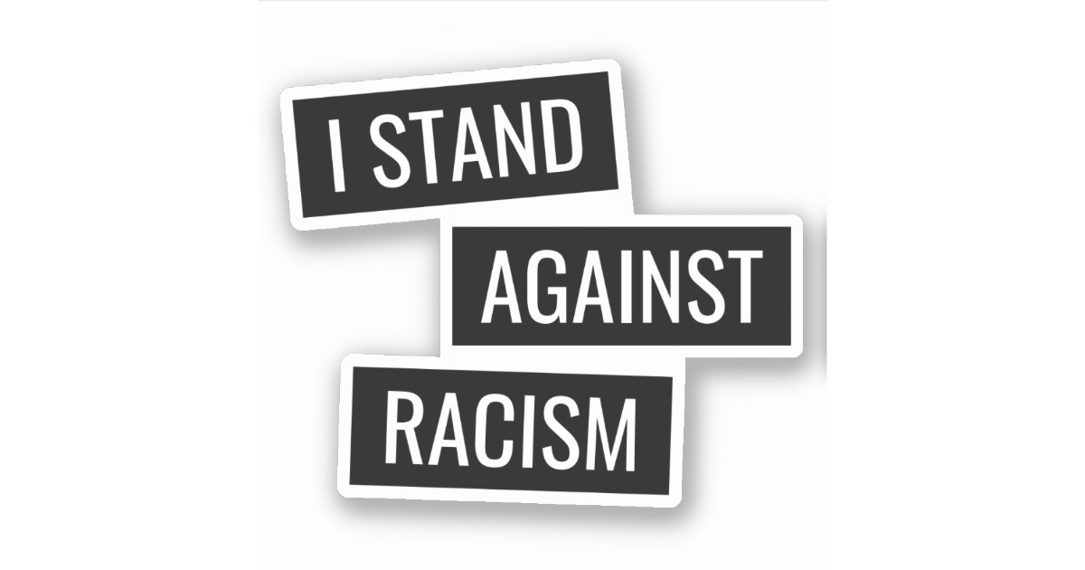 I stand against racism sticker | Zazzle