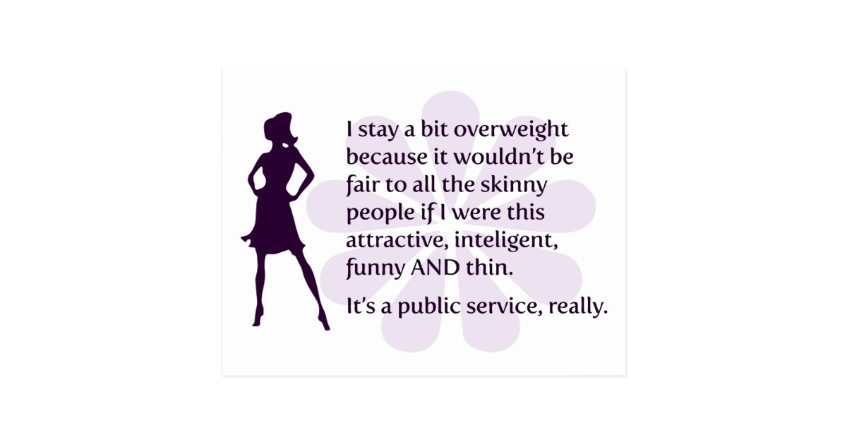 I stay a bit overweight because… postcard | Zazzle.com