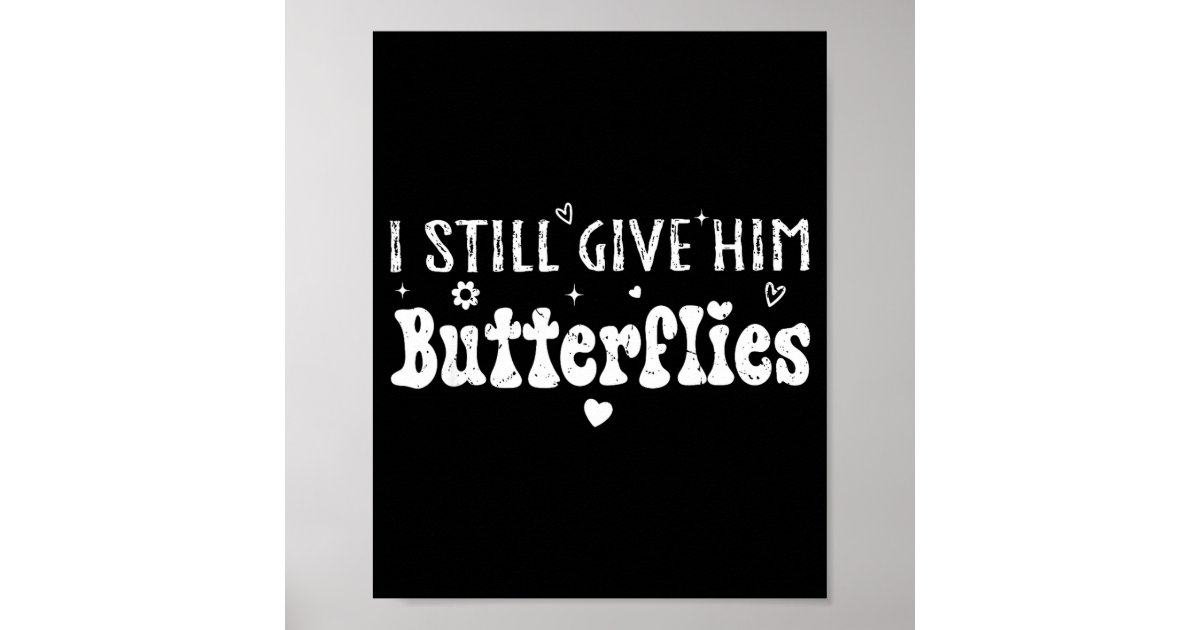 I Still Give Him Butterflies, She Means High Blood Poster | Zazzle
