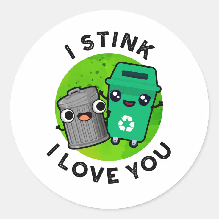 I Stink I Love You Funny Garbage Pun Classic Round Sticker | Zazzle