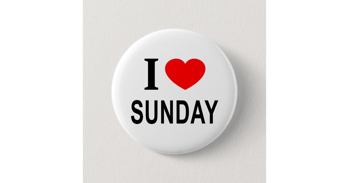 I ️ SUNDAY I LOVE SUNDAY I HEART SUNDAY BUTTON | Zazzle