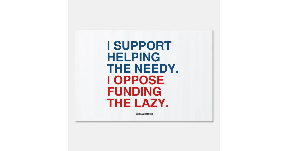 I SUPPORT HELPING THE NEEDY SIGN | Zazzle