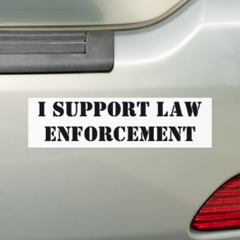 I Support Law Enforcement Bumper Sticker | Zazzle