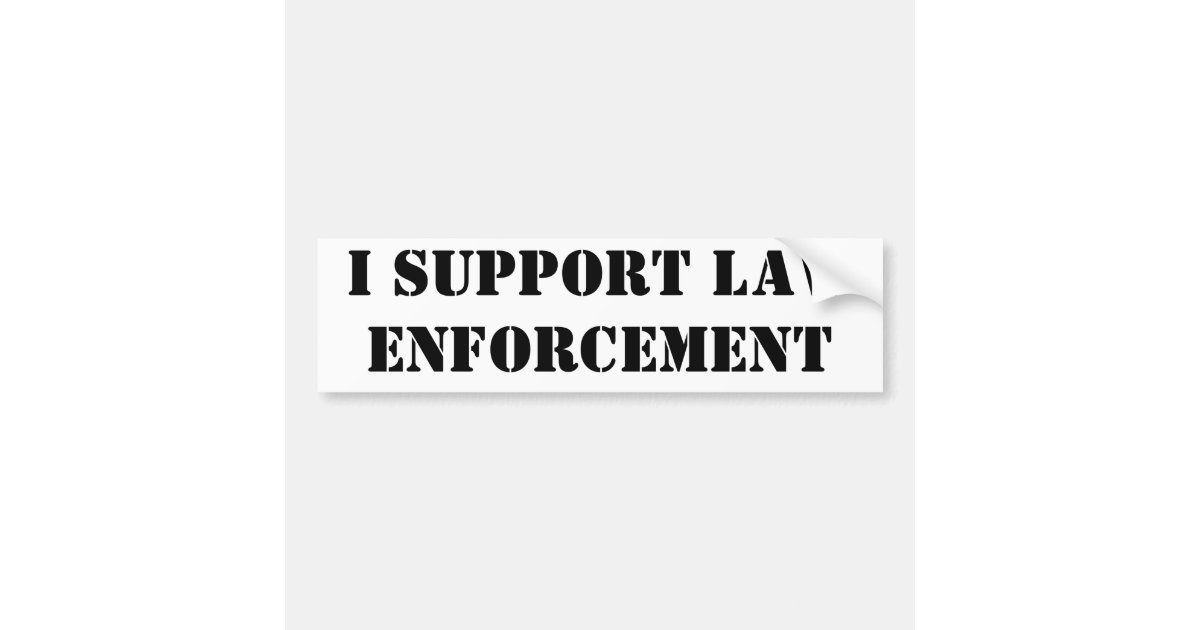 I Support Law Enforcement Bumper Sticker | Zazzle