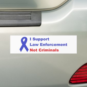 I support law enforcement not criminals bumper sticker | Zazzle