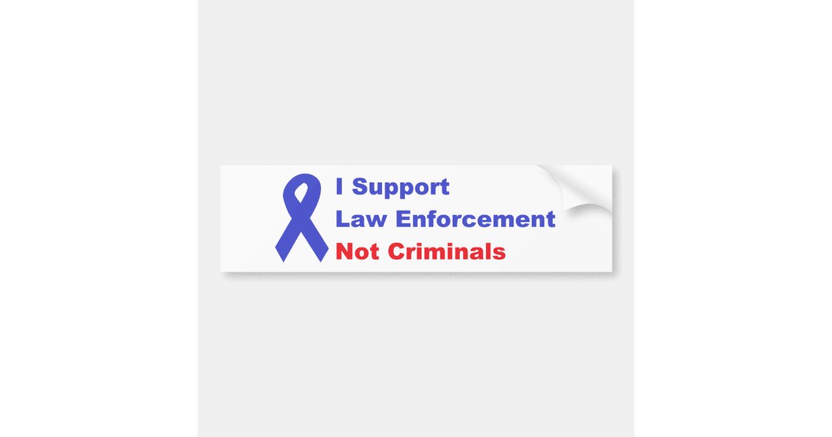 I support law enforcement not criminals bumper sticker | Zazzle