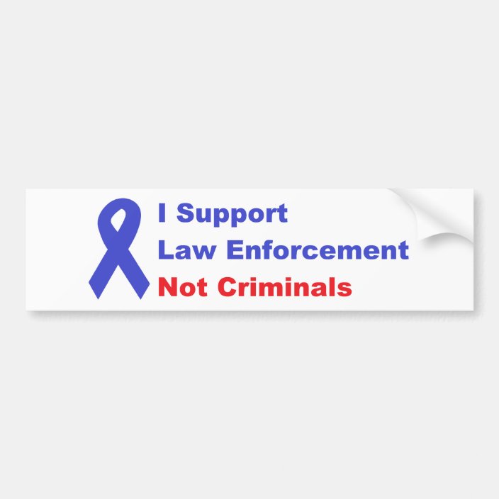 I support law enforcement not criminals bumper sticker | Zazzle.com
