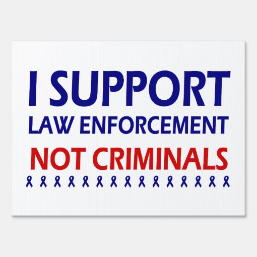 I Support Law Enforcement Not Criminals Yard Sign | Zazzle