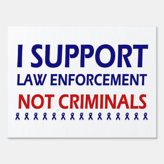 I Support Law Enforcement Not Criminals Yard Sign | Zazzle.com