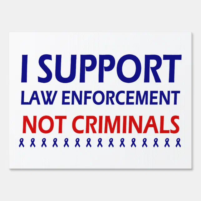 I Support Law Enforcement Not Criminals Yard Sign | Zazzle