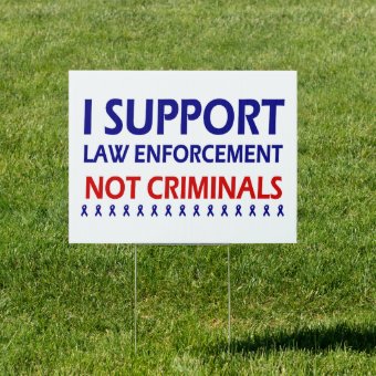 I Support Law Enforcement Not Criminals Yard Sign | Zazzle