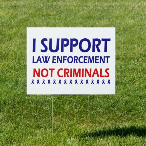 I Support Law Enforcement Not Criminals Yard Sign | Zazzle