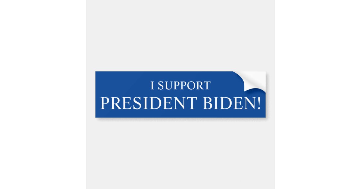 I support President Biden! bumper sticker | Zazzle