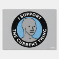 I Support the Current Thing NPC Yard Sign | Zazzle