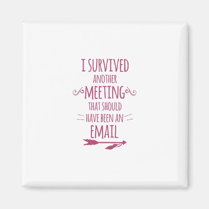 I Survived Another Meeting Magnet