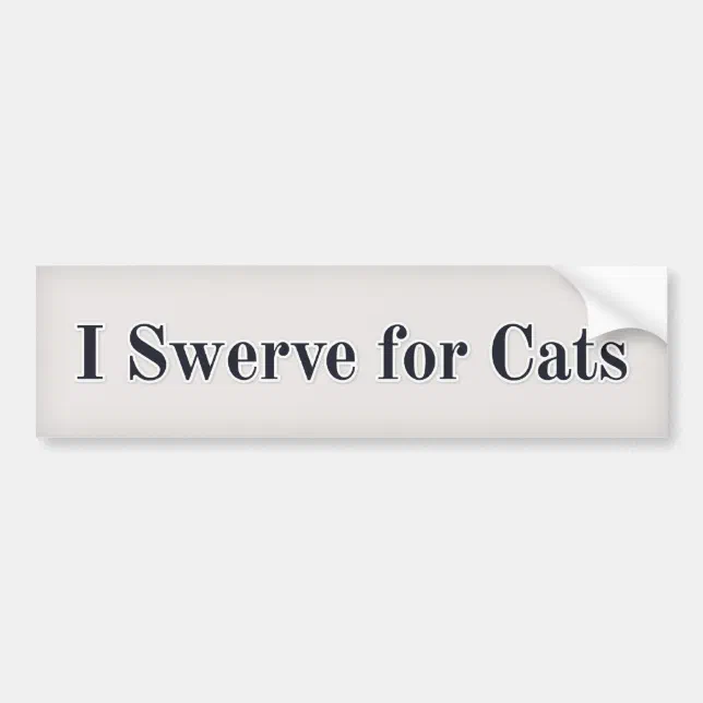 I swerve for cats. bumper sticker | Zazzle