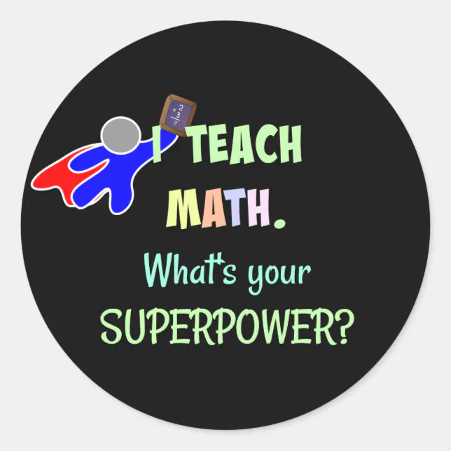 I teach Math. What's Your Super Power? Classic Round Sticker | Zazzle
