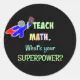 I teach Math. What's Your Super Power? Classic Round Sticker | Zazzle