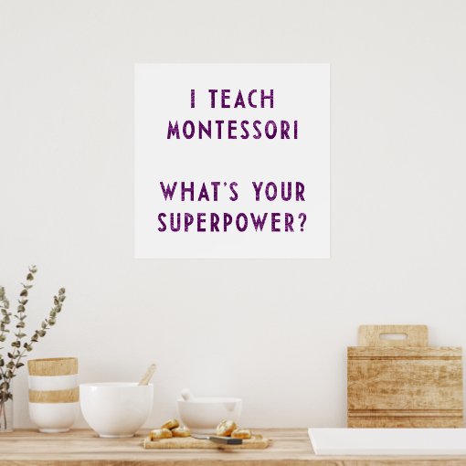 I Teach Montessori What's Your Superpower? Poster | Zazzle