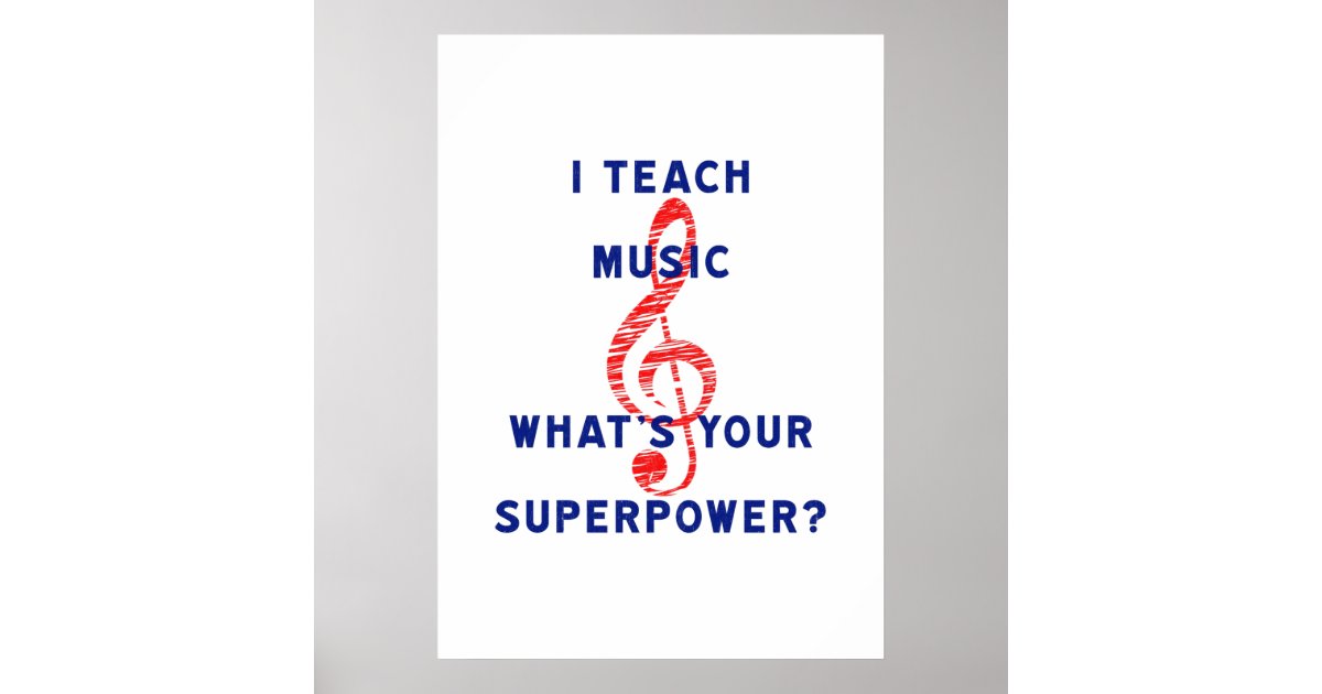 I Teach Music What's Your Superpower Poster | Zazzle