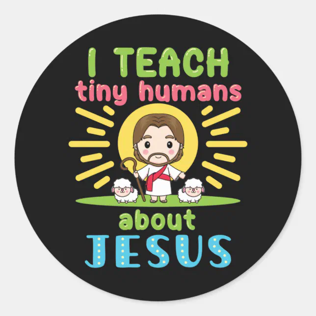 I Teach Tiny Humans About Jesus Christian Classic Round Sticker | Zazzle
