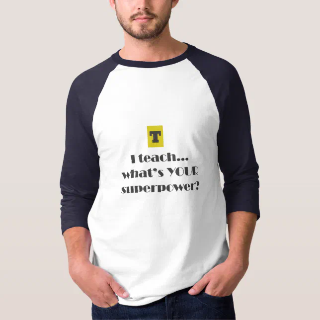 I Teach, What's Your Superpower Shirt | Zazzle
