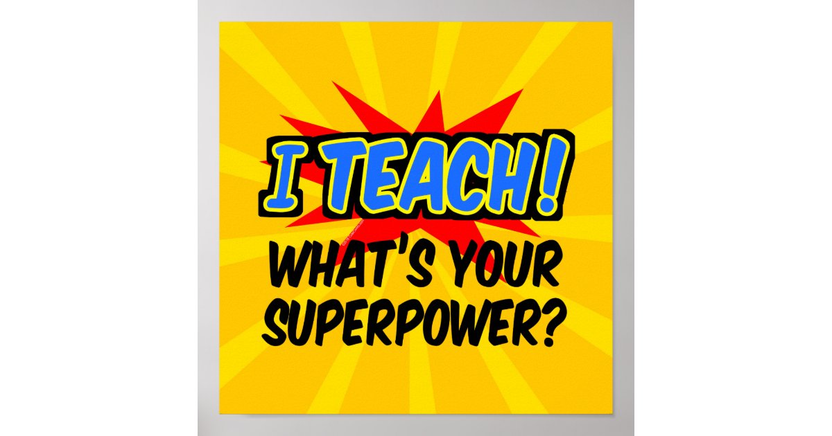 I Teach What's Your Superpower Superhero Teacher Poster | Zazzle