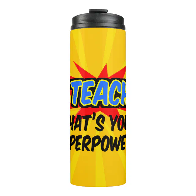 I Teach What's Your Superpower Superhero Teacher Thermal Tumbler | Zazzle