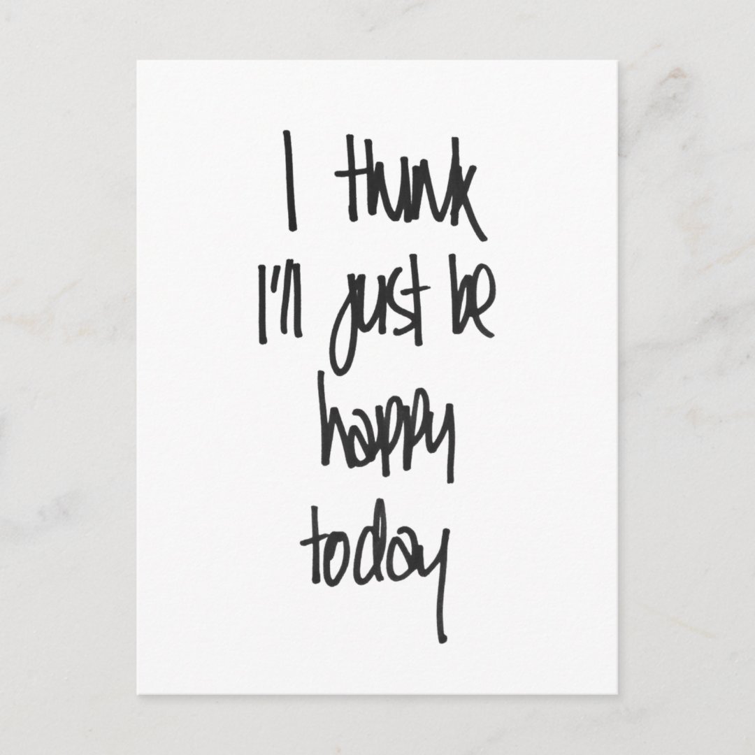 I think I'll just be happy today Postcard | Zazzle