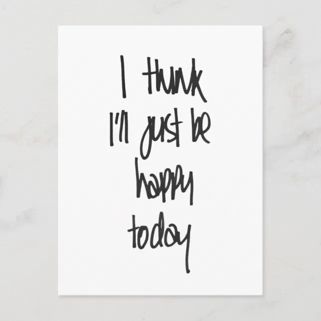 I think I'll just be happy today Postcard | Zazzle