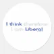 I THINK THEREFORE I AM LIBERAL CLASSIC ROUND STICKER | Zazzle