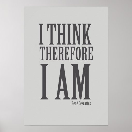 I think therefore i am poster | Zazzle