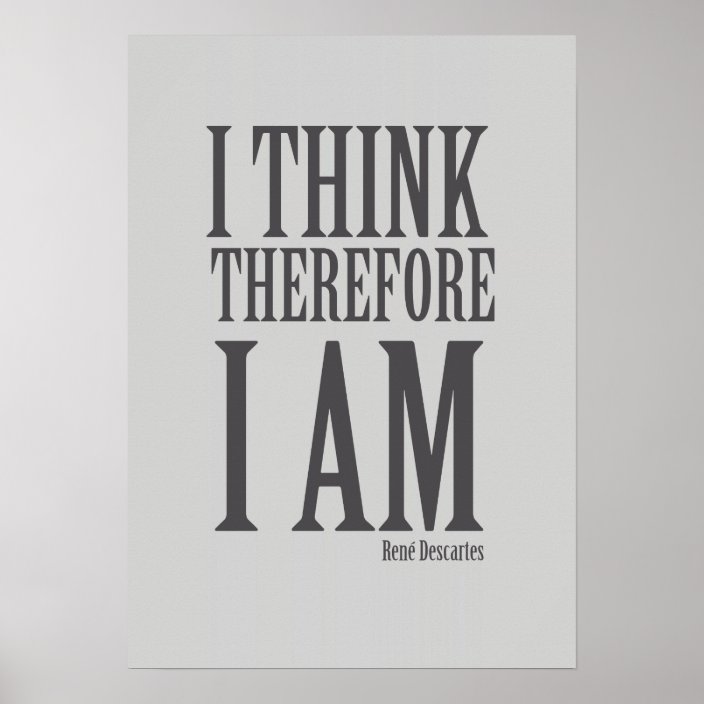I think therefore i am poster | Zazzle.com