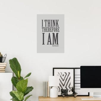 I think therefore i am poster | Zazzle