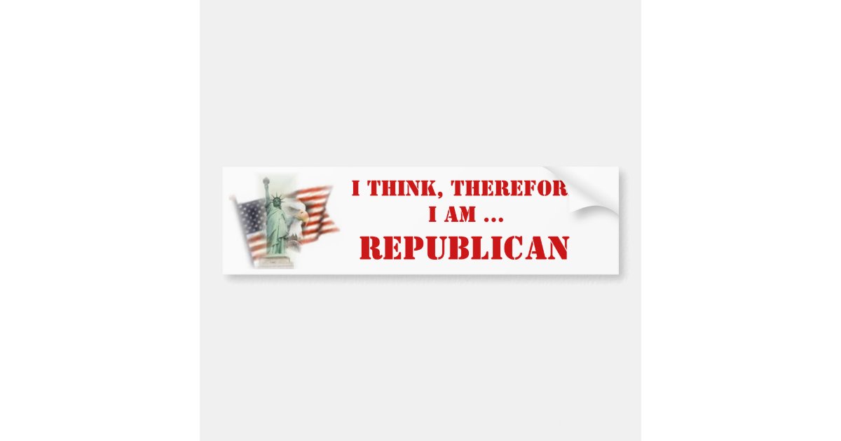 I think, therefore I am Republican Bumper Sticker | Zazzle