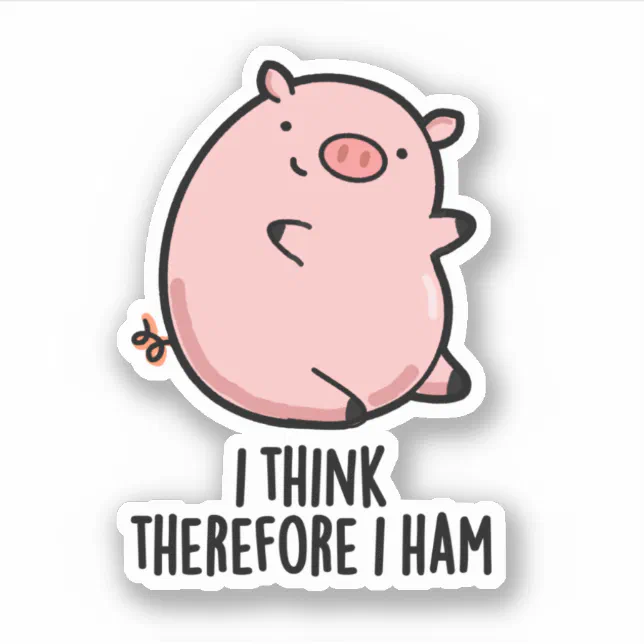 I Think Therefore I Ham Funny Pig Pun Sticker | Zazzle