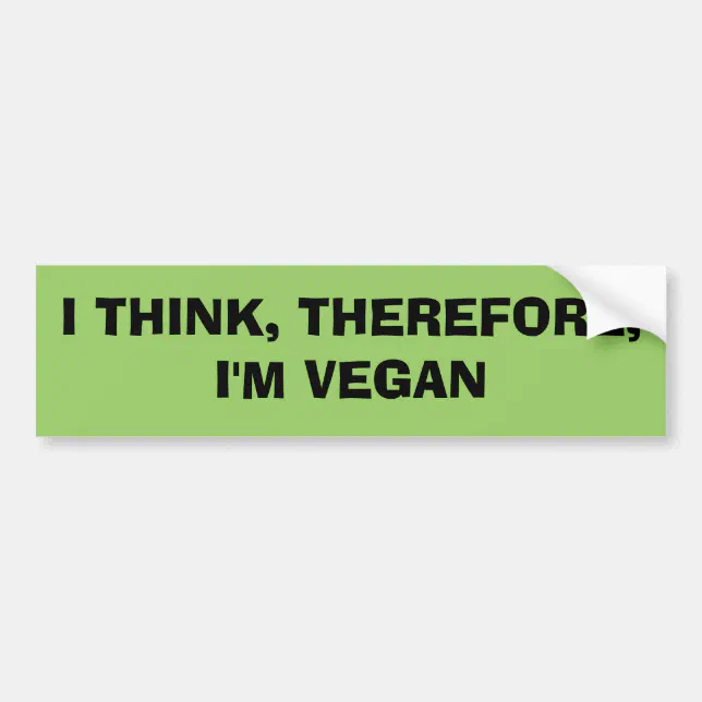 I THINK, THEREFORE,I'M VEGAN BUMPER STICKER | Zazzle