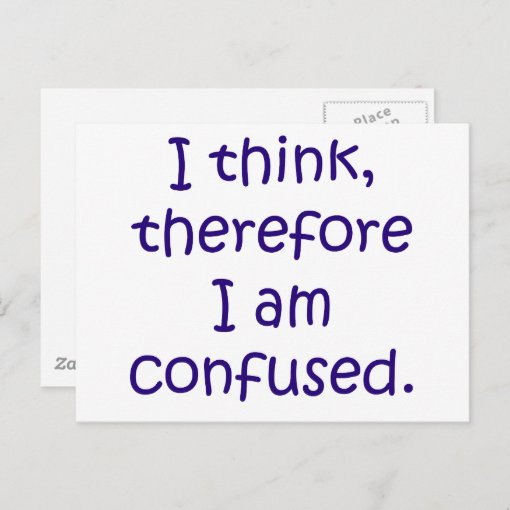 I think, therfore I am confused Postcard | Zazzle