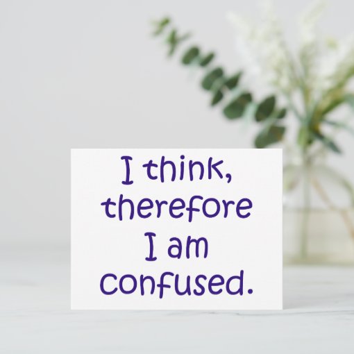 I think, therfore I am confused Postcard | Zazzle