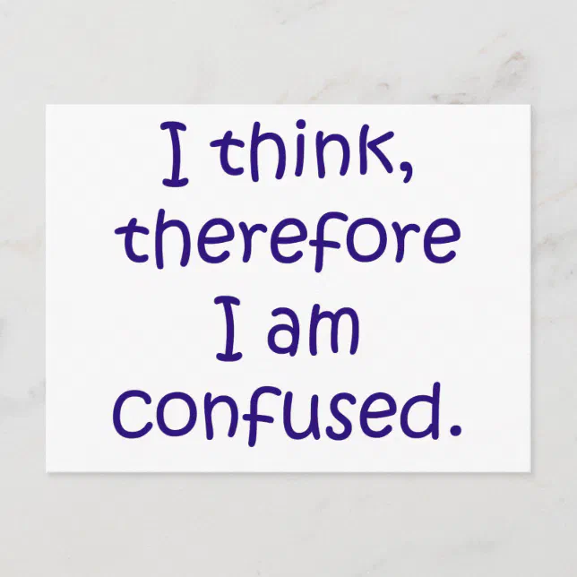 I think, therfore I am confused Postcard | Zazzle