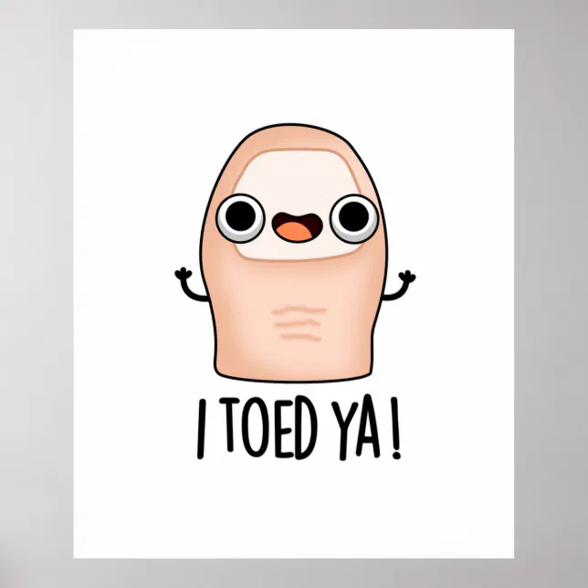 I Toed Ya Cute Big Toe Pun Poster | Zazzle