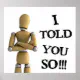 I told you so - Poster | Zazzle