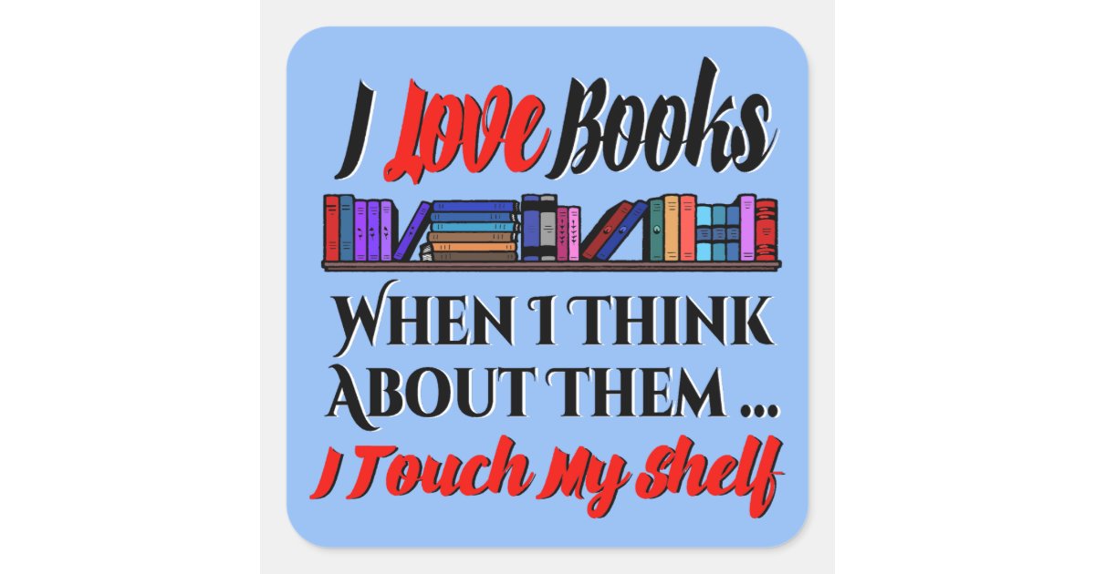 I Touch My Shelf Book Lover Humor Square Sticker | Zazzle
