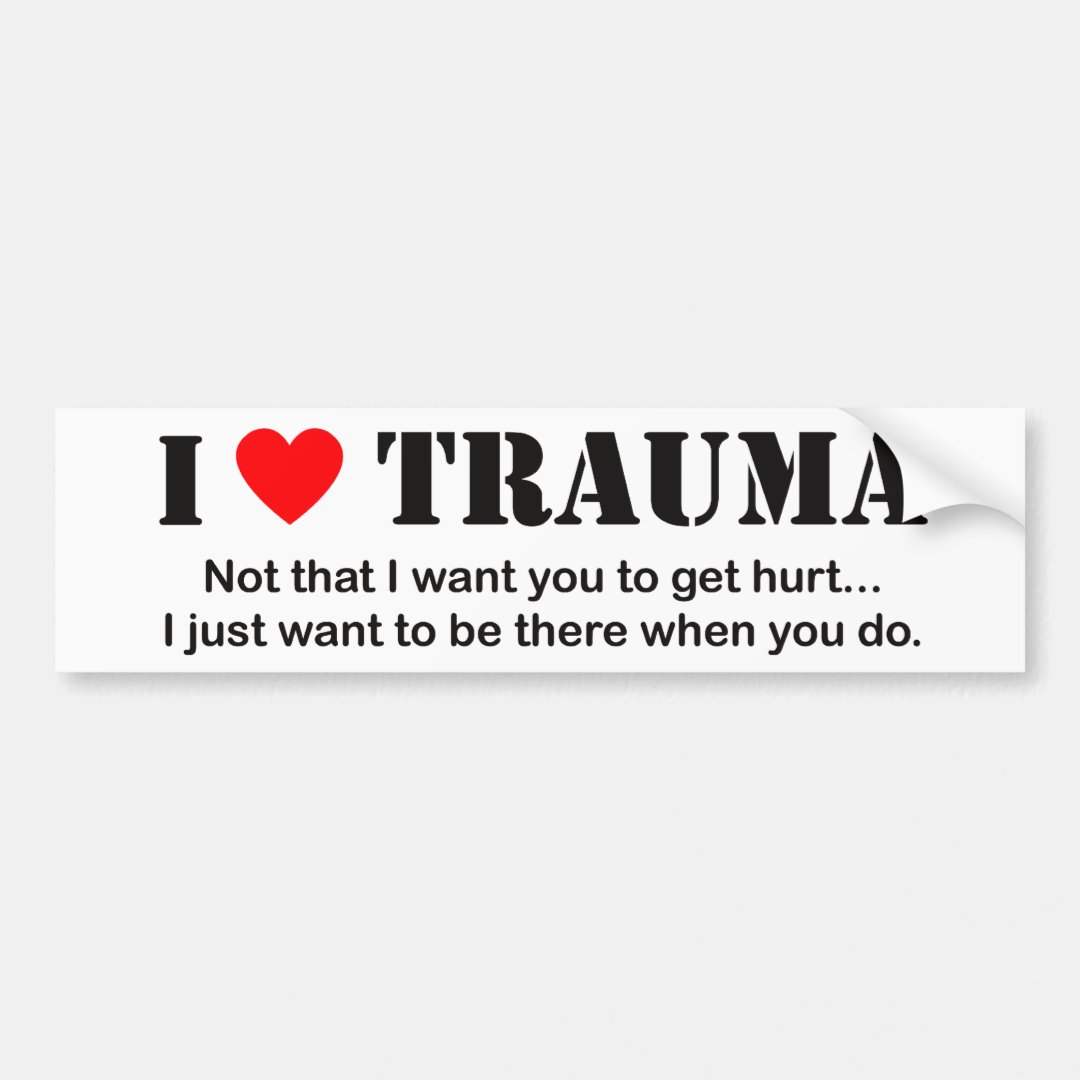 I ♥ Trauma Bumper Sticker | Zazzle