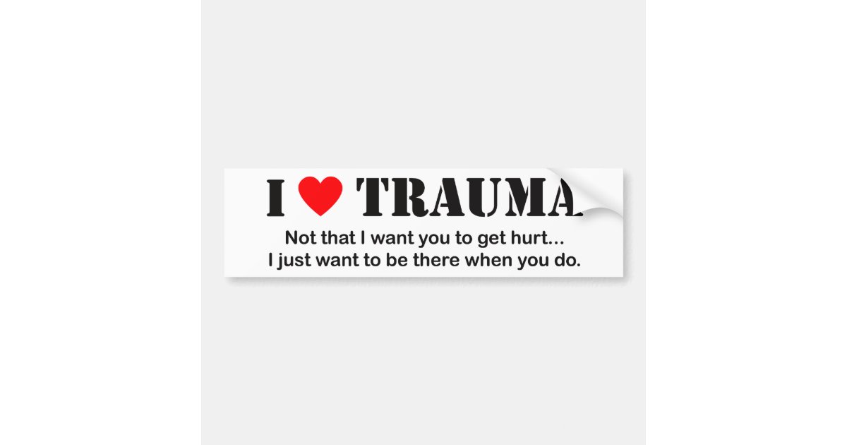 I ♥ Trauma Bumper Sticker | Zazzle