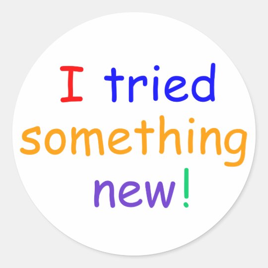 "I tried something new!" Stickers | Zazzle.com