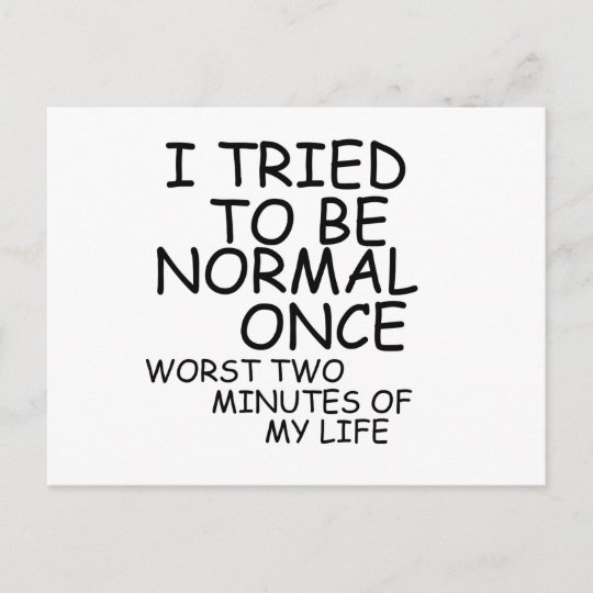 I tried to be normal postcard | Zazzle.com