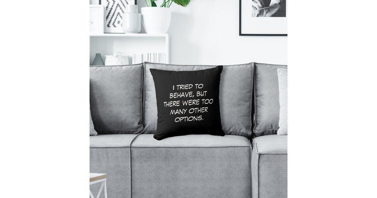 I Tried to Behave Throw Pillow | Zazzle