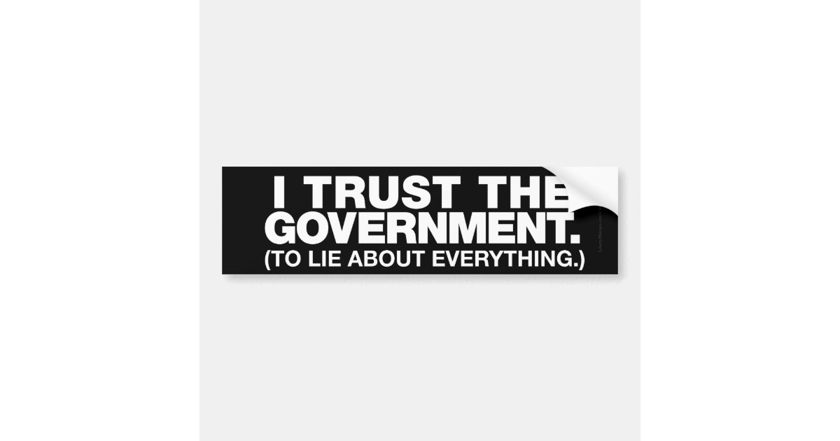 I Trust The Government Bumper Sticker | Zazzle
